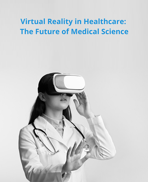 Virtual Reality in Healthcare: The Future of Medical Science | Dexlock